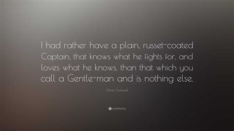 Oliver Cromwell Quote “i Had Rather Have A Plain Russet Coated