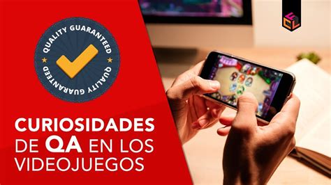 ¿quÉ Hace Un Qa Quality Assurance En El Desarrollo De Videojuegos