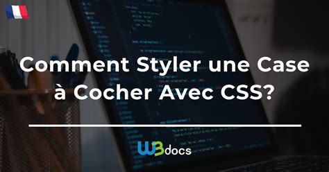 Comment Styler Une Case à Cocher Avec Css