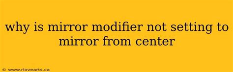 Why Is Mirror Modifier Not Setting To Mirror From Center Expert Tips MirrorTopics