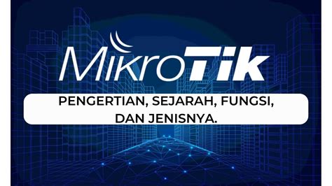 Mikrotik Pengertian Sejarah Fungsi Dan Jenisnya 1 Id Networkers Idn Id
