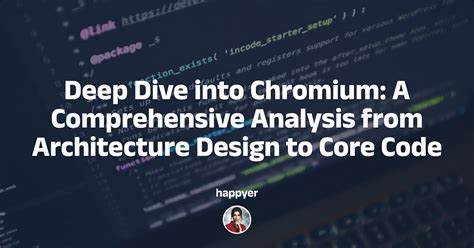 Deep Dive Into Chromium A Comprehensive Analysis From Architecture
