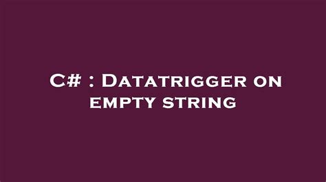 C Datatrigger On Empty String Youtube