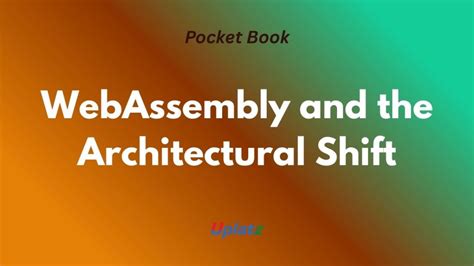 Webassembly And The Architectural Shift Uplatz Blog