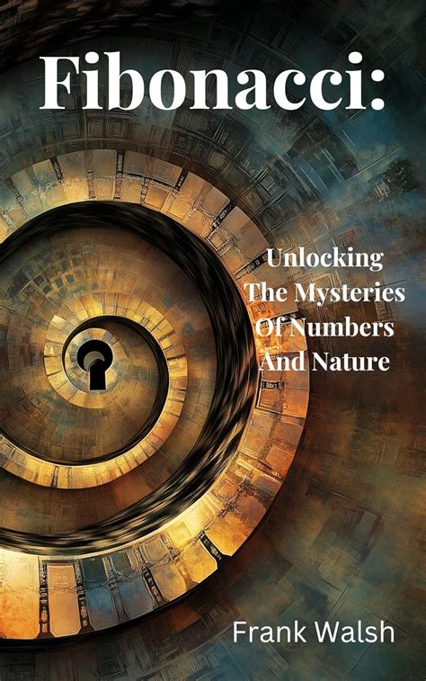 Fibonacci Unlocking The Mysteries Of Numbers And Nature Rocky Butte Publishing Walsh Frank