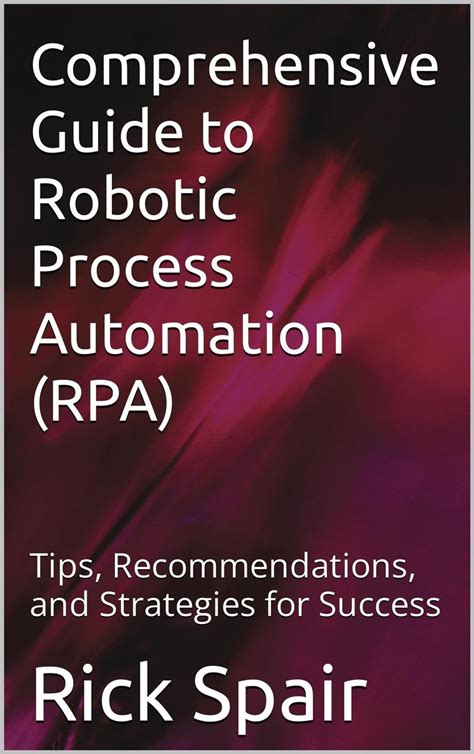 Comprehensive Guide To Robotic Process Automation Rpa Tips Recommendations And Strategies