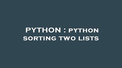 Python Python Sorting Two Lists Youtube