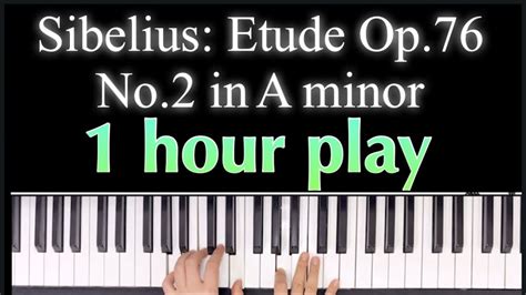 [1 Hour Play] Sibelius Etude Op 76 No 2 In A Minor Piano With Sheet