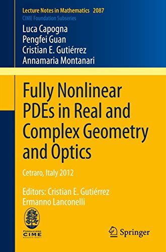 Fully Nonlinear Pdes In Real And Complex Geometry And Optics Cetraro Italy 2012 Editors
