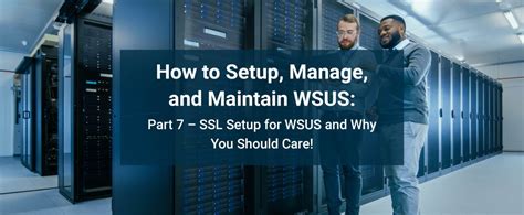 How To Setup Manage And Maintain WSUS Part 7 SSL Setup For WSUS And Why You Should Care