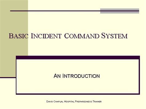 BASIC INCIDENT COMMAND SYSTEM AN INTRODUCTION DAVID CHAPLIN