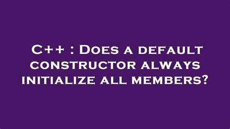 C Does A Default Constructor Always Initialize All Members Youtube