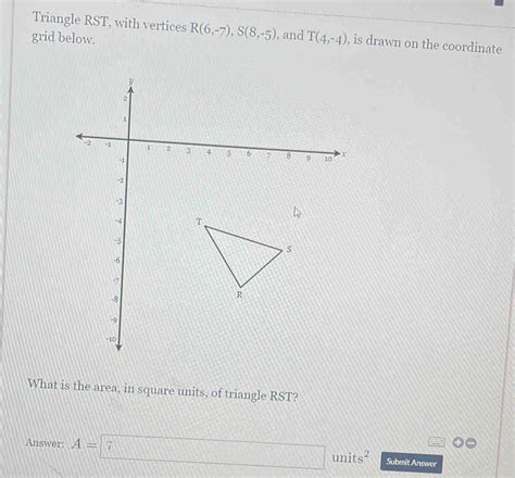 Solved Triangle Rst With Vertices R 6 7 S 8 5 Grid Below And T 4 4 Is Drawn On The