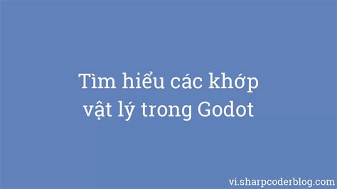 Tìm Hiểu Các Khớp Vật Lý Trong Godot Sharp Coder Blog