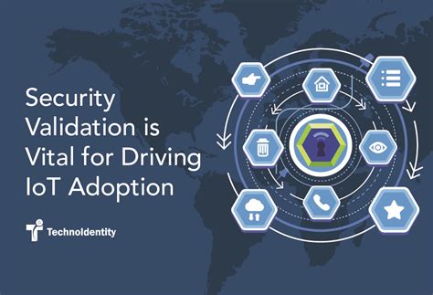 Security Validation Is Vital For Driving Iot Adoption Technoidentity