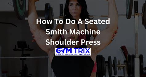 How To Do A Seated Smith Machine Shoulder Press Benefits Proper Form
