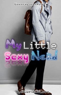 My Babe Sexy Nerd TheWorldOfLove Wattpad