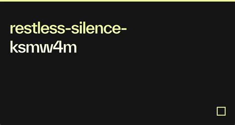 Restless Silence Ksmw4m Codesandbox