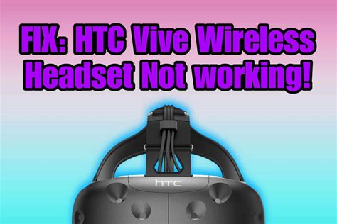 Fix Htc Vive Wireless Headset Not Detected 2025 Complete Guide