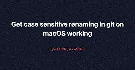 Get Case Sensitive Renaming In Git On Macos Working