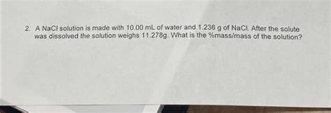 Solved 2 A NaCl Solution Is Made With 10 00 ML Of Water And Chegg Com