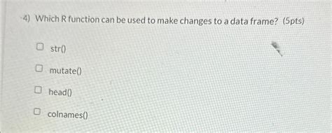 Solved Which R Function Can Be Used To Make Changes To A Chegg Com