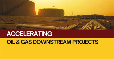 Accelerating Oil And Gas Downstream Projects Using Project Finance