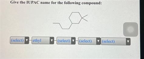 Solved Give The Iupac Name For The Following Compound