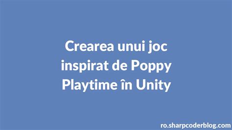 Crearea Unui Joc Inspirat De Poppy Playtime în Unity Sharp Coder Blog