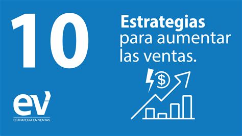 Estrategias Para Aumentar Las Ventas Estrategia En Ventas