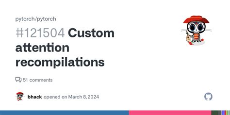 Custom Attention Recompilations · Issue 121504 · Pytorchpytorch · Github