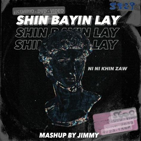 Stream Shin Ba Yin Layni Ni Khin Zaw Jimmy Mashup By Jimmy Listen