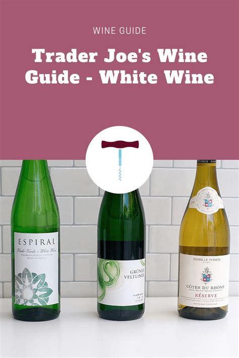Part Two Of Our Trader Joes Wine Guide Is All About White Wine Check Out Our Favorite