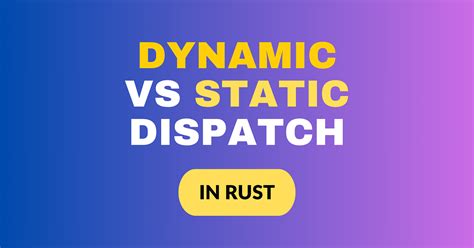 Rust Dynamic Vs Static Dispatch Dynamic And Static Dispatch Are Two By Luis Soares Dev Genius