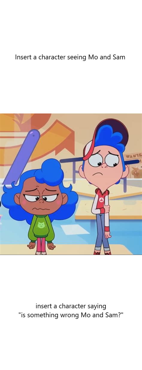 Who Is Seeing Mo And Sam Feeling Down By Mutlit00nstodio2020 On Deviantart
