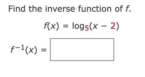 solved find the inverse function of f f x log5 x−2