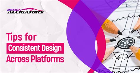 Tips For Consistent Design Across Platforms