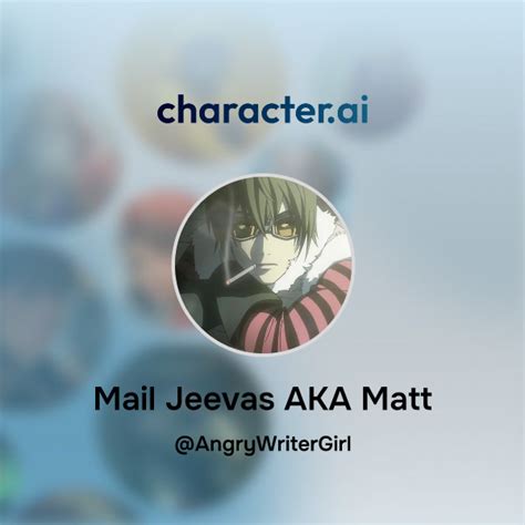 Chat With Mail Jeevas Aka Matt Character Ai Ai Chat Reimagined