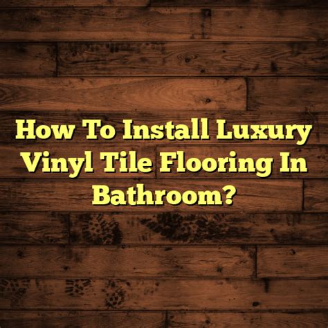 Vinyl Bathroom Flooring How To Install