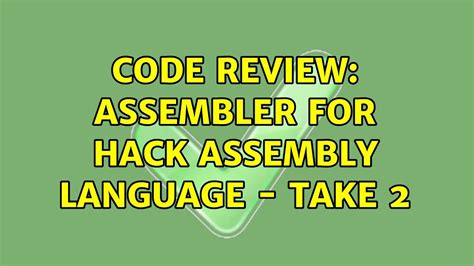 Code Review Assembler For Hack Assembly Language Take 2 2 Solutions
