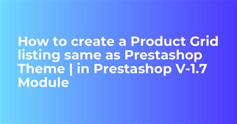 How To Create A Product Grid Listing Same As Prestashop Theme In Prestashop V 17 Module