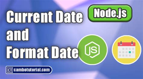 cambotutorial getting date and time format in node js example
