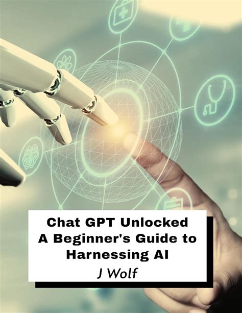Chat Gpt Unlocked A Beginners Guide To Harnessing Ai Softarchive