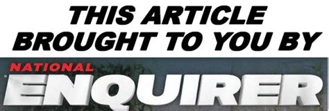 This Article Brought To You By The National Enquirer Imgflip