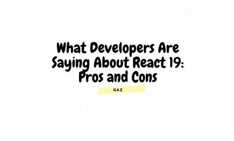 What Developers Are Saying About React 19 Pros And Cons Gazar