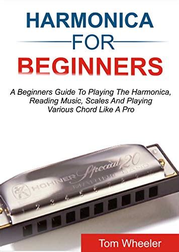 Harmonica For Beginners A Beginners Guide To Playing The Harmonica