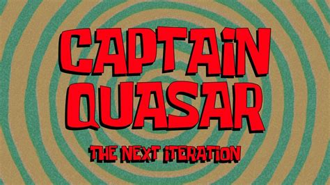 Captain Quasar The Next Iteration Fanmade Title Card Youtube