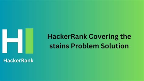 Hackerrank Covering The Stains Problem Solution