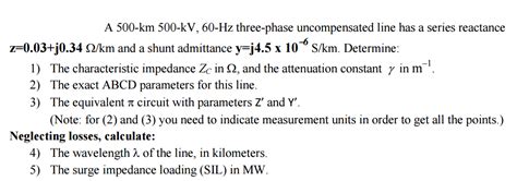 Solved A 500 Km 500 Kv 60 Hz Three Phase Uncompensated Line