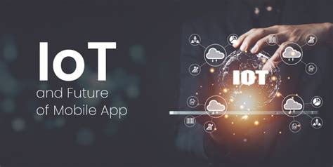 Why IoT Is The Future Of Mobile App Development
